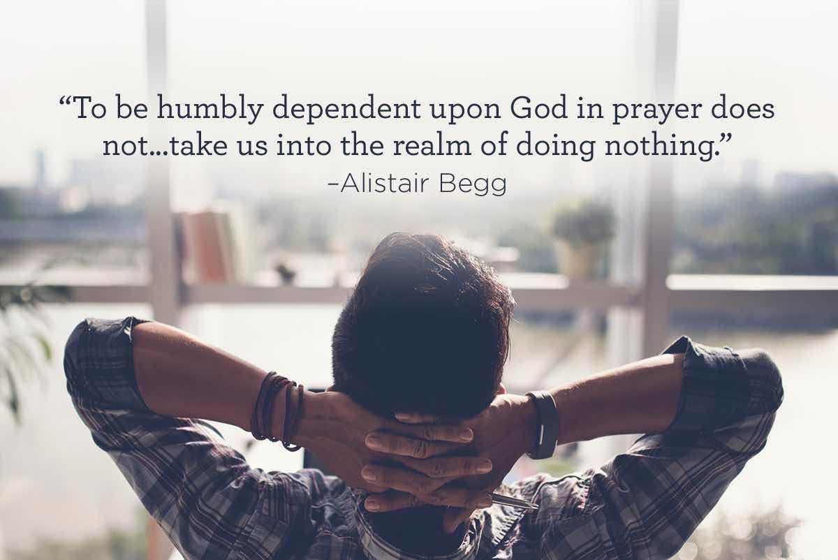 Humble Prayer Doesn't Take Us into the Realm of Doing Nothing
