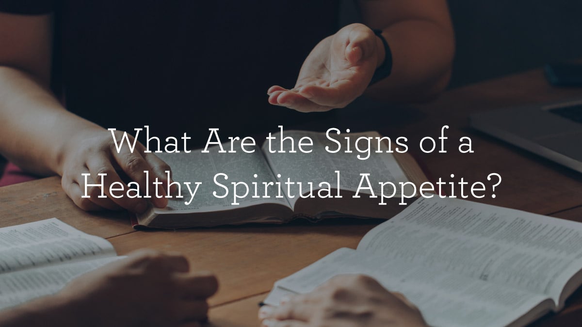 What Are the Signs of a Healthy Spiritual Appetite?