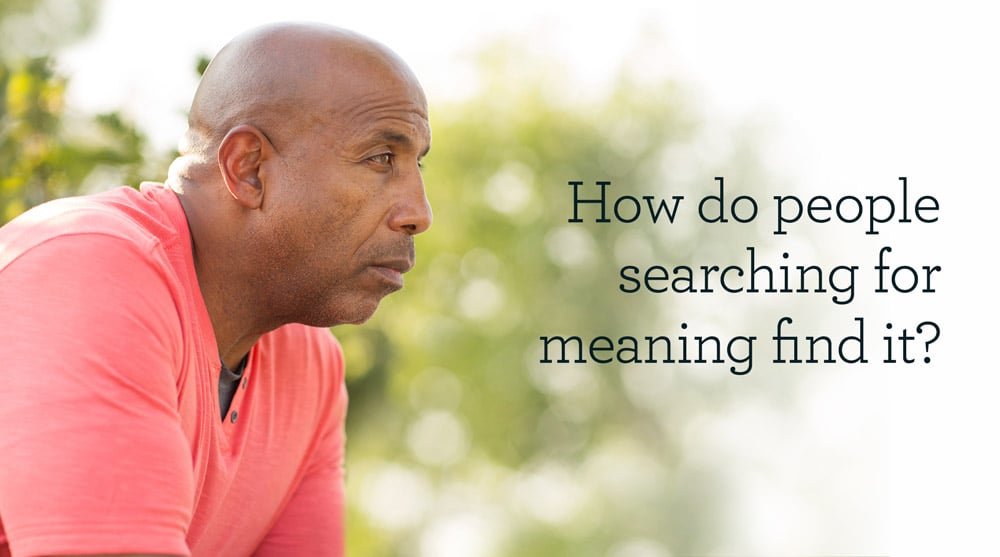 How Can People Searching for Meaning Find It?