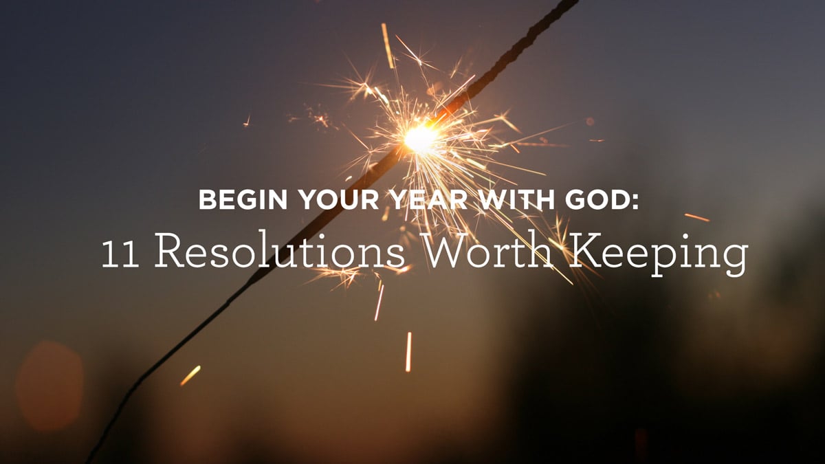 Begin Your Year with God: 11 Resolutions Worth Keeping