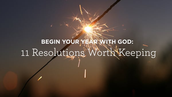 Begin Your Year with God: 11 Resolutions Worth Keeping
