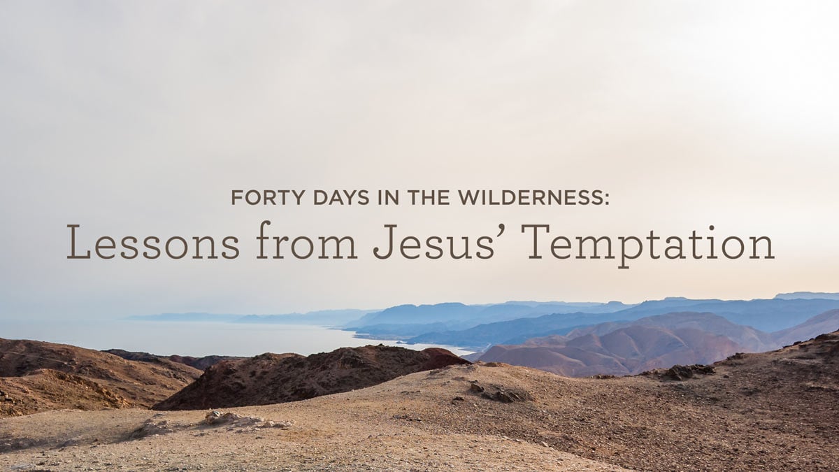 Forty Days in the Wilderness: Lessons from Jesus’ Temptation