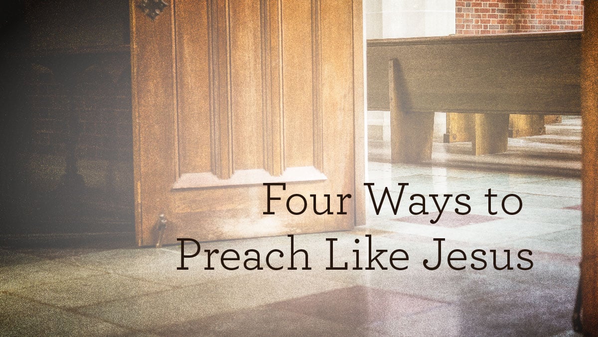 Four Ways to Preach Like Jesus