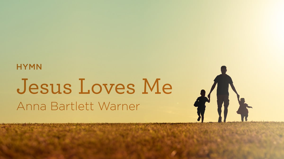 Hymn: “Jesus Loves Me, This I Know” by Anna Bartlett Warner