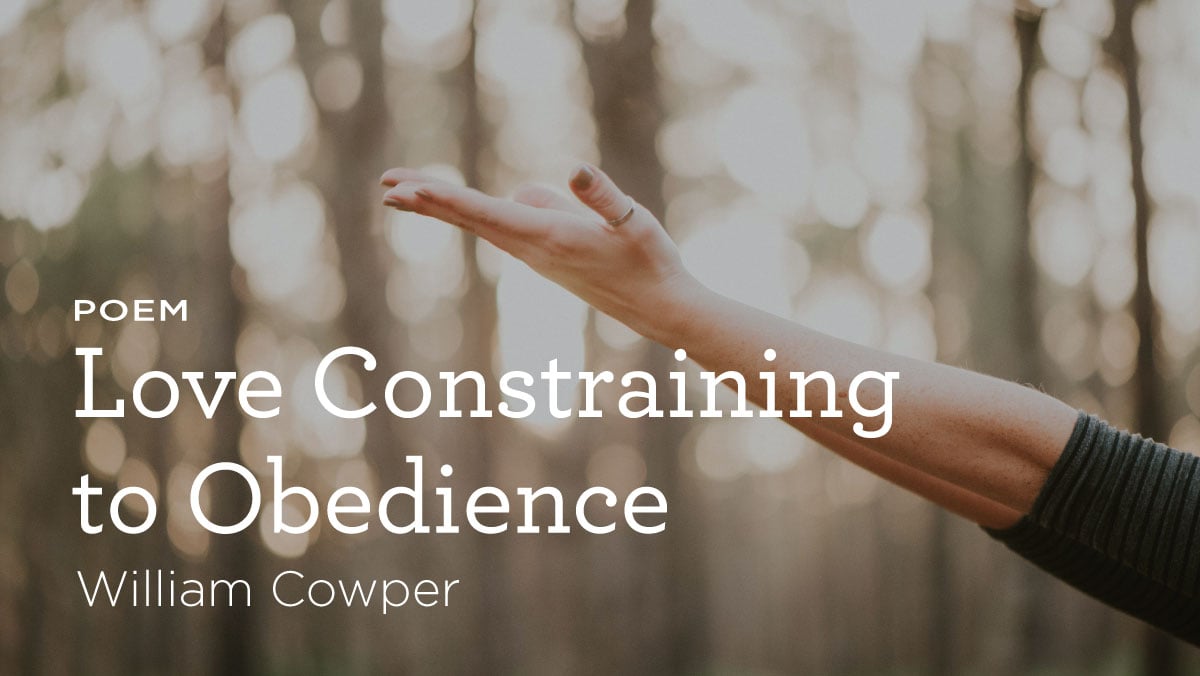 Poem: “Love Constraining to Obedience” by William Cowper