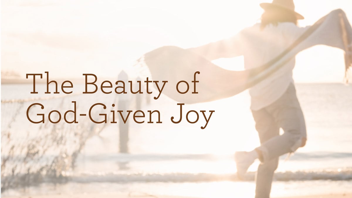 The Beauty of God-Given Joy