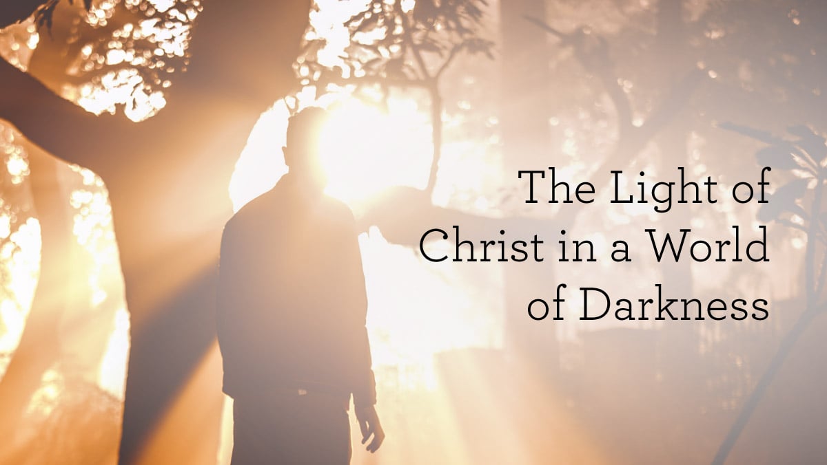 The Light of Christ in a World of Darkness