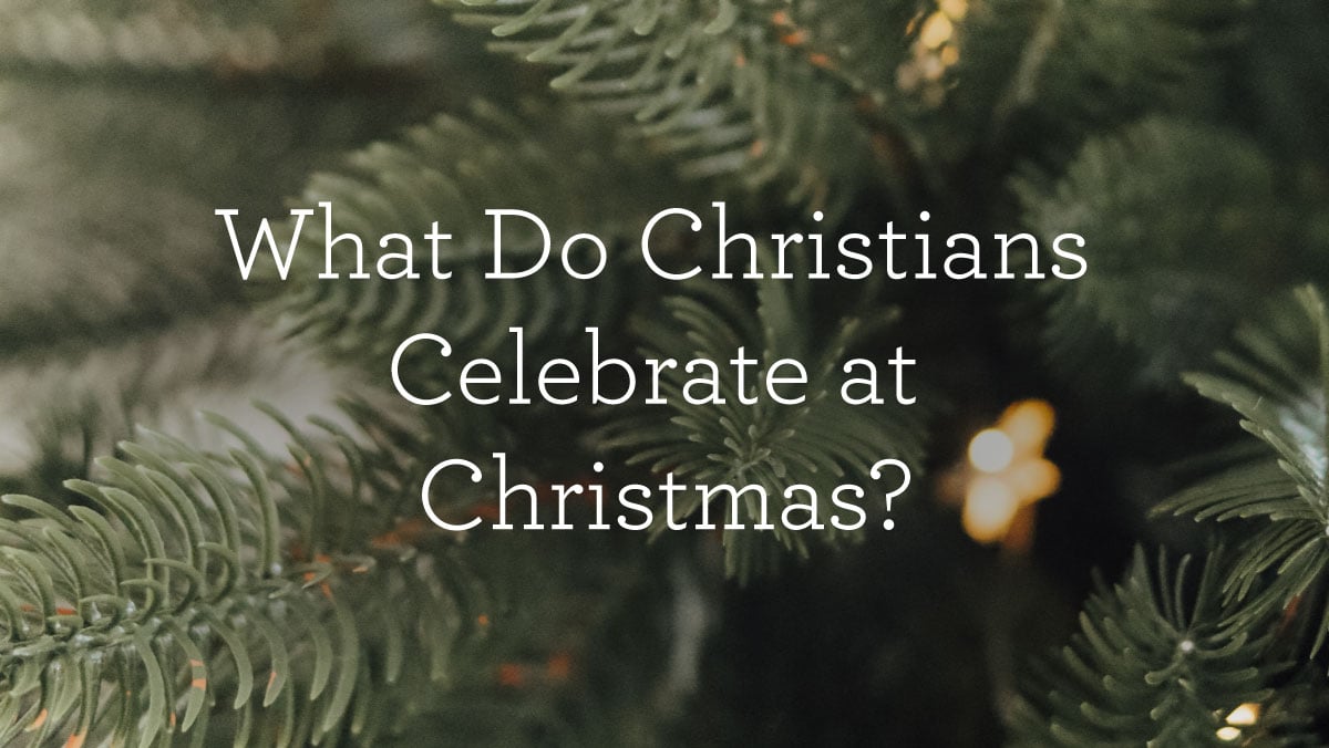 What Do Christians Celebrate at Christmas?