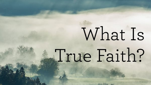 What Is True Faith?