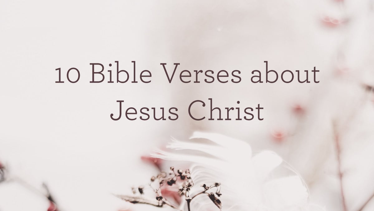10 Bible Verses about Jesus Christ