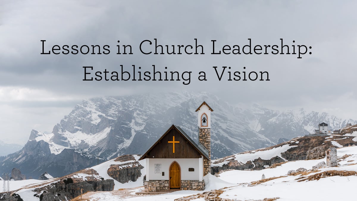 Lessons in Church Leadership: Establishing a Vision