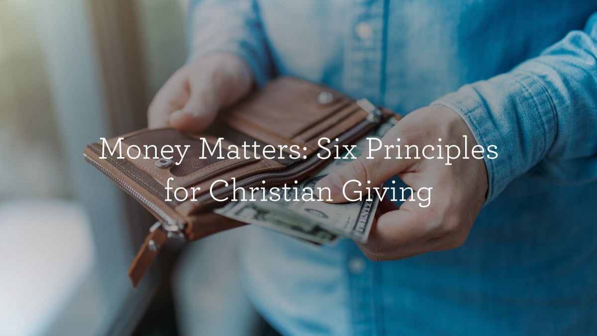 Money Matters: Six Principles for Christian Giving