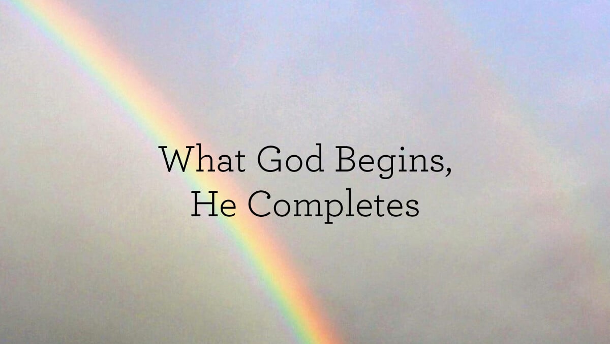 What God Begins, He Completes