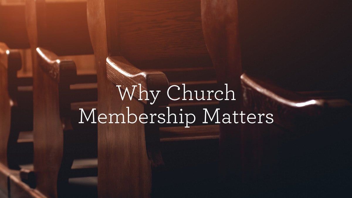 Why Church Membership Matters