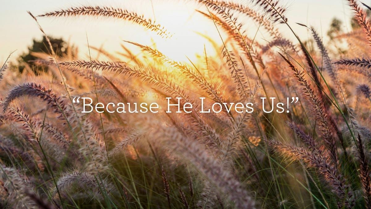 “Because He Loves Us!”