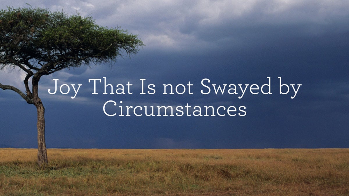 Joy That Is not Swayed by Circumstances