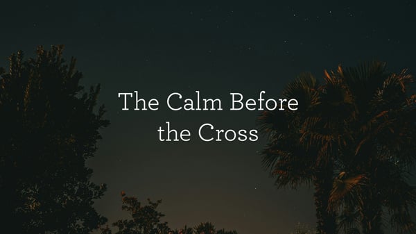 The Calm Before the Cross