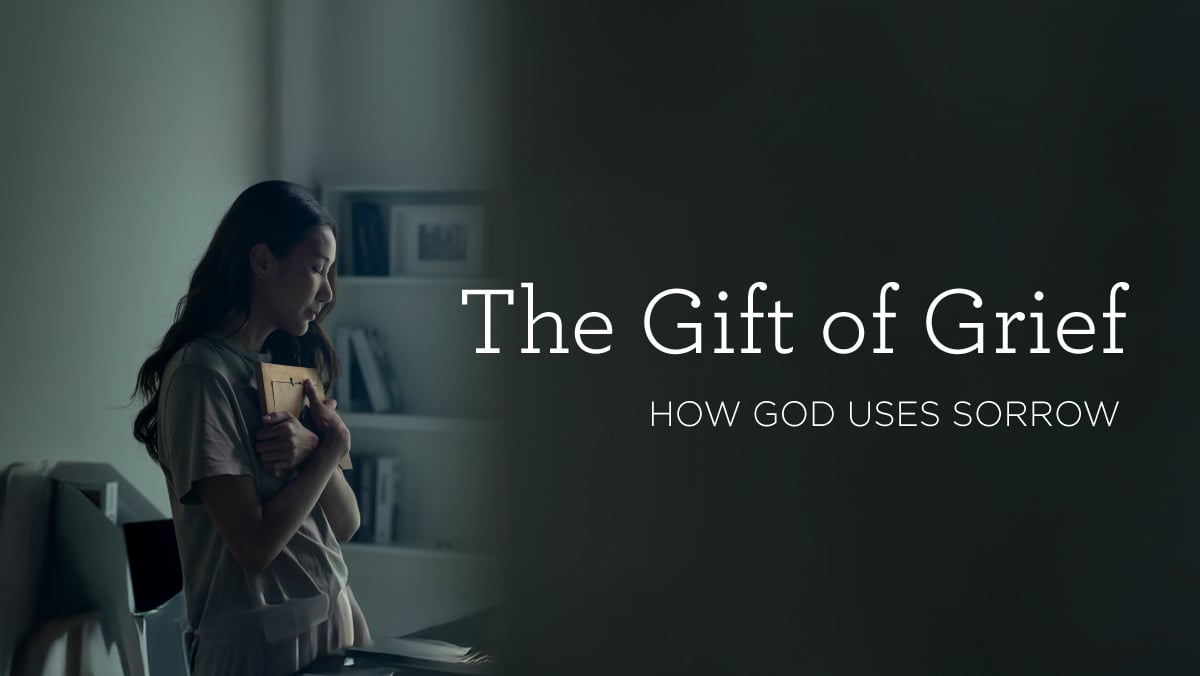 The Gift of Grief: How God Uses Sorrow
