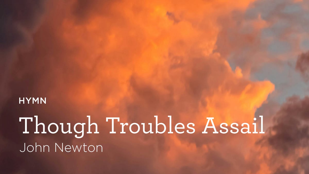 Hymn: “Though Troubles Assail” by John Newton