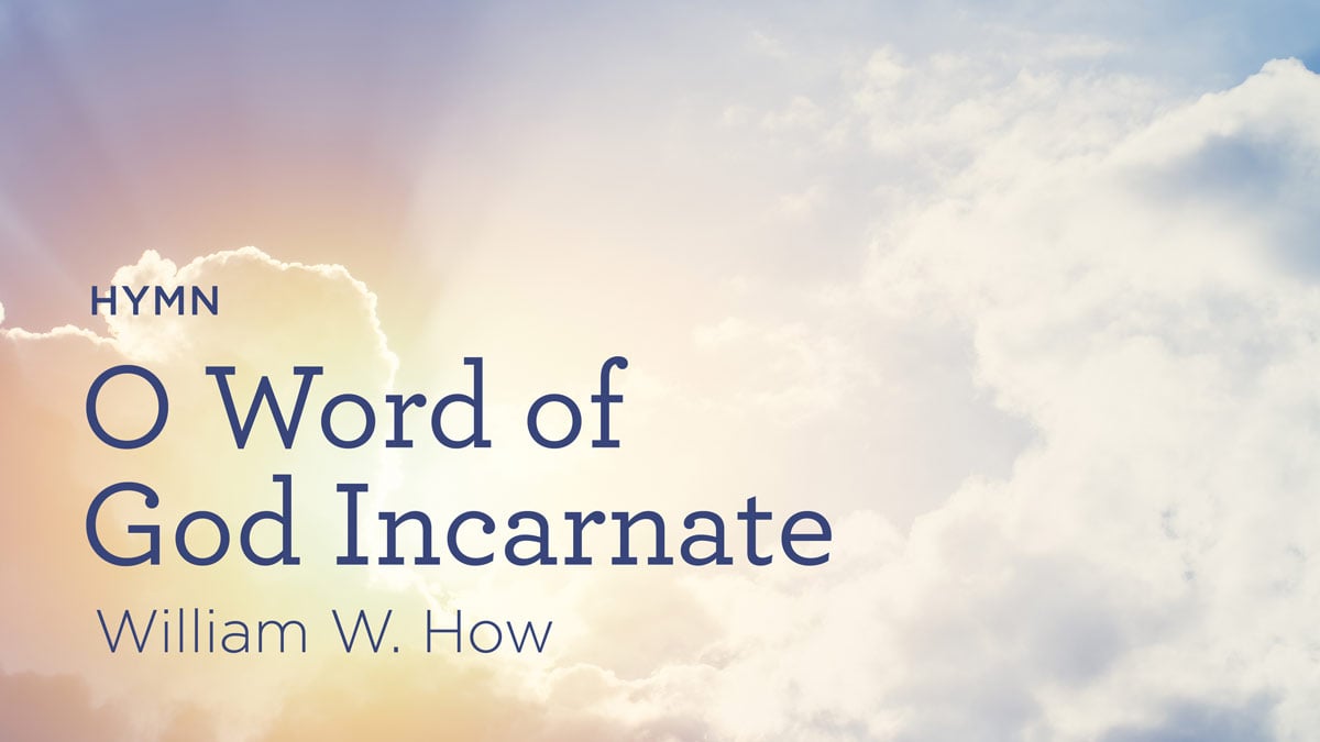 Hymn: “O Word of God Incarnate” by William Walsham How