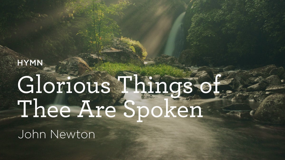 Hymn: “Glorious Things of Thee Are Spoken” by John Newton
