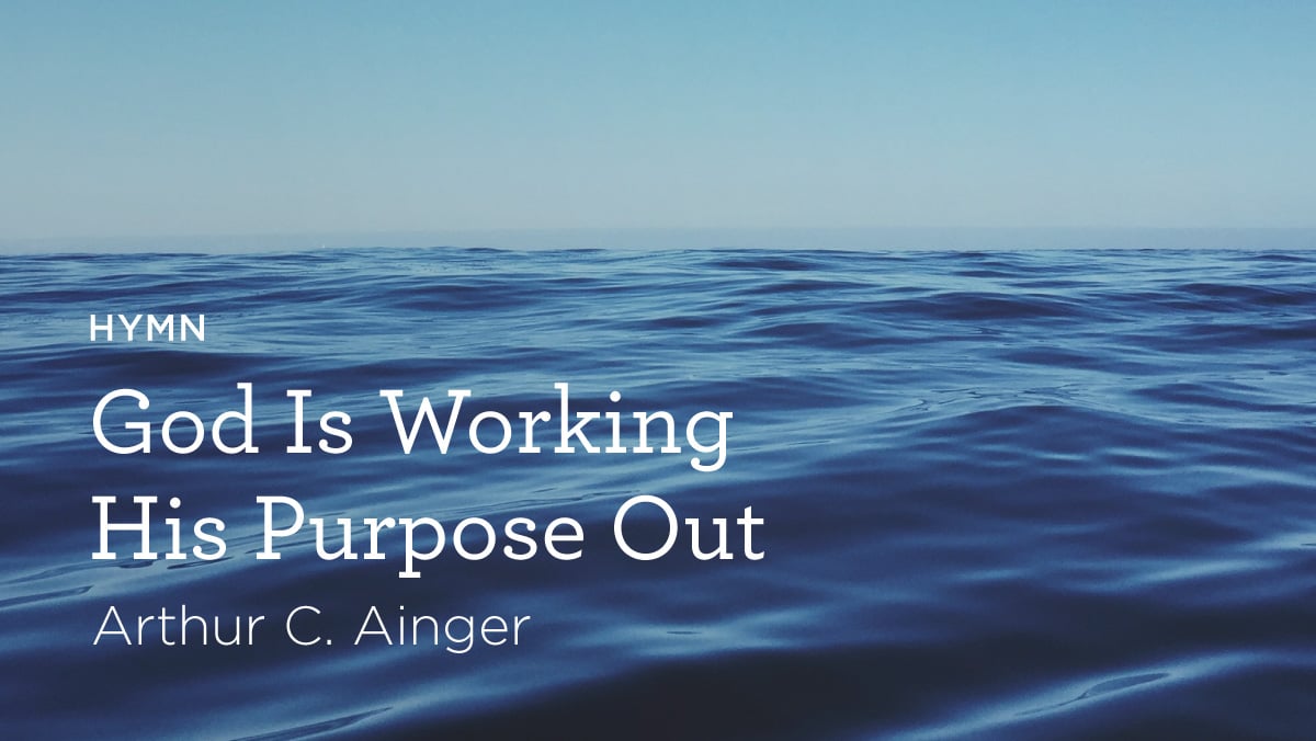 Hymn: “God Is Working His Purpose Out” by Arthur C. Ainger