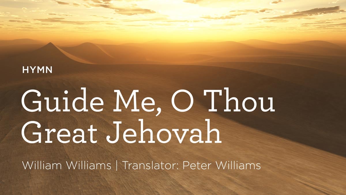 Hymn: “Guide Me, O Thou Great Jehovah” by William Williams