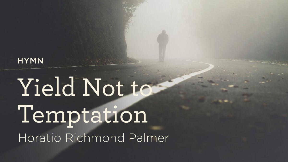 Hymn: “Yield Not to Temptation” by Horatio Richmond Palmer