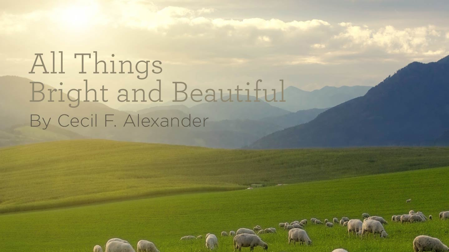 Hymn: “All Things Bright and Beautiful” by Cecil F. Alexander