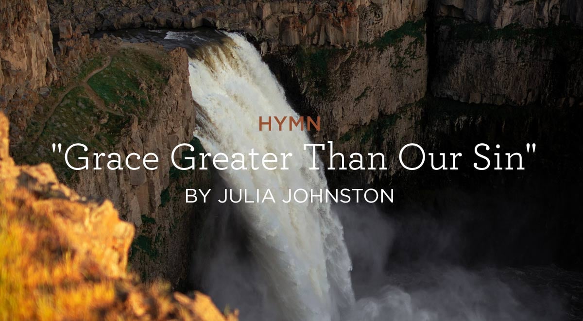Hymn: “Grace Greater Than Our Sin” by Julia Johnston