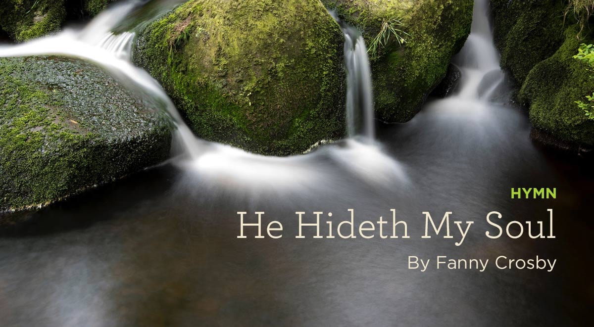 Hymn: “He Hideth My Soul” by Fanny Crosby