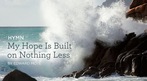 Hymn “my Hope Is Built On Nothing Less” By Edward Mote
