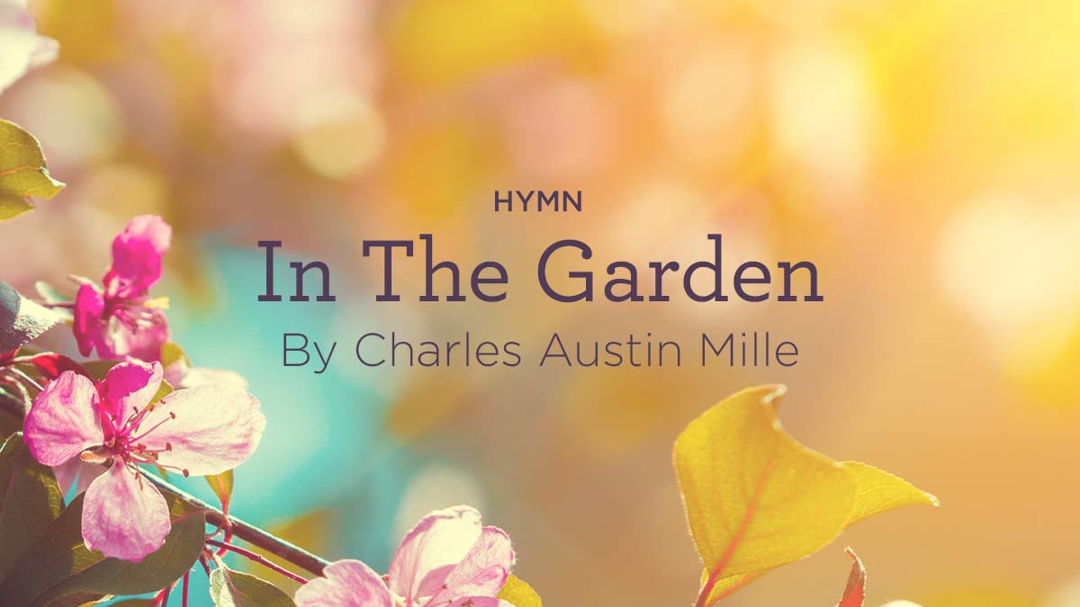 Hymn: “In the Garden” by Charles Austin Miles