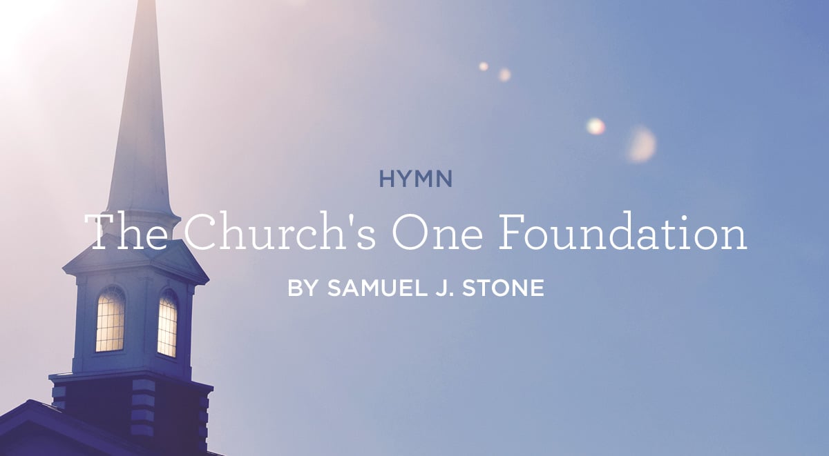 Hymn: “The Church’s One Foundation” by Samuel J. Stone