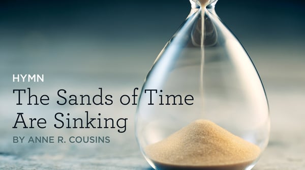 Hymn: “The Sands of Time Are Sinking” by Anne R. Cousins
