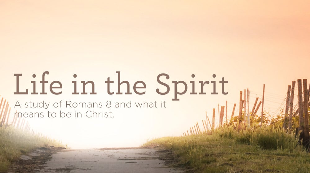 Download (Free) - “Life in the Spirit - A Study of Romans 8”
