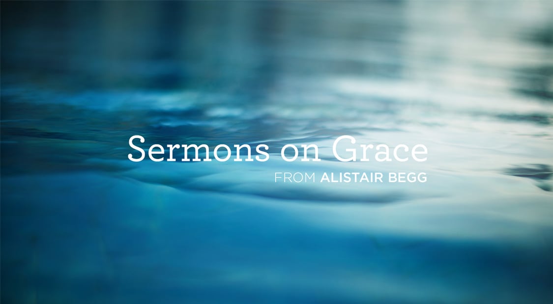 Sermons by Alistair Begg on God’s Grace